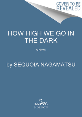 How High We Go in the Dark by Sequoia Nagamatsu