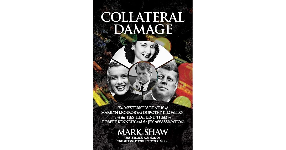 Collateral Damage: The Mysterious Deaths of Marilyn Monroe and Dorothy ...