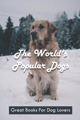 The World's Popular Dogs: Great Books For Dog Lovers: Dog Books ...