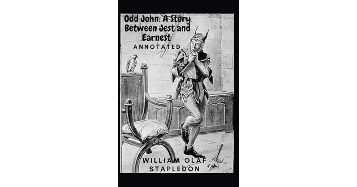 Odd John: A Story Between Jest and Earnest Annotated by William Olaf ...