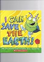 I Can Save the Earth!: One Little Monster Learns to Reduce, Reuse, and ...