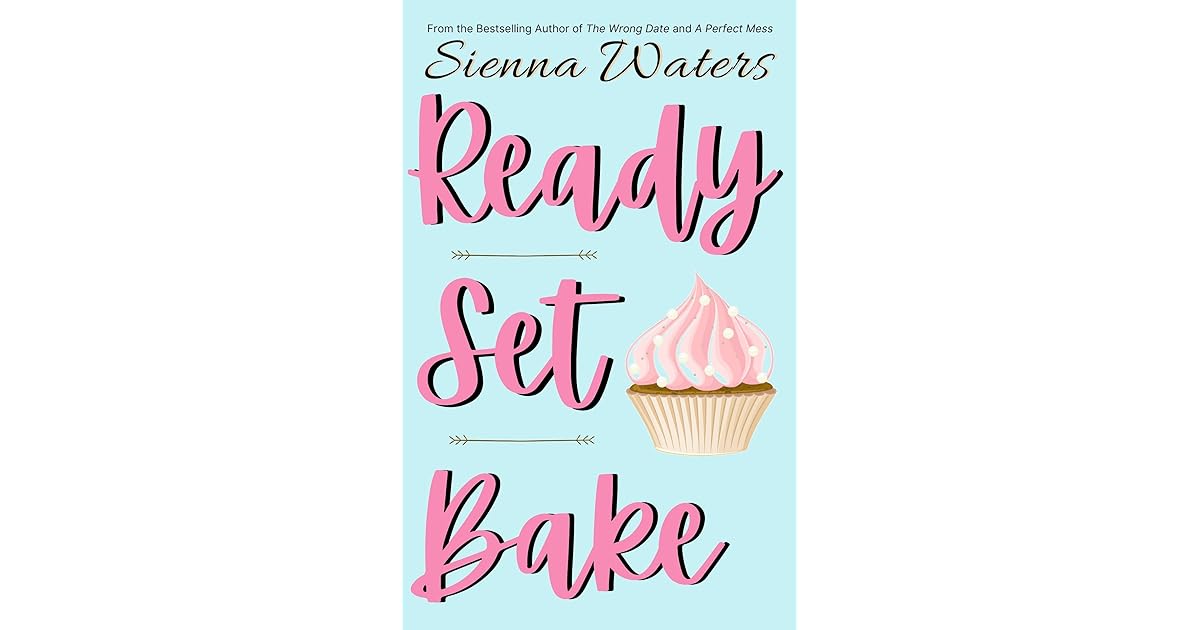 Ready, Set, Bake by Sienna Waters
