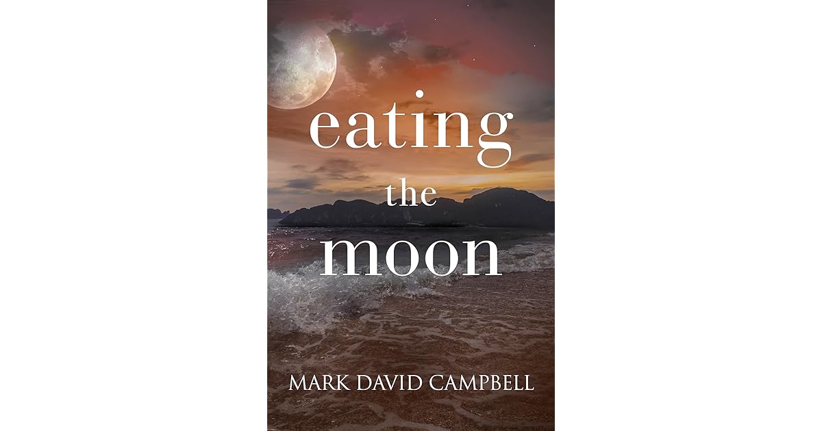 Eating the Moon by Mark David Campbell