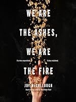 We Are the Ashes, We Are the Fire by Joy McCullough