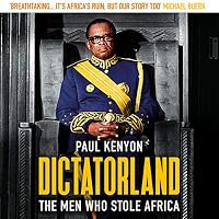 Dictatorland: The Men Who Stole Africa by Paul Kenyon