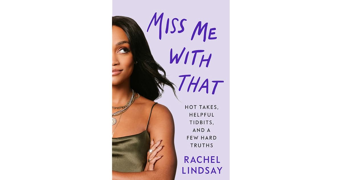 Miss Me With That: Hot Takes, Helpful Tidbits and a Few Hard Truths by ...