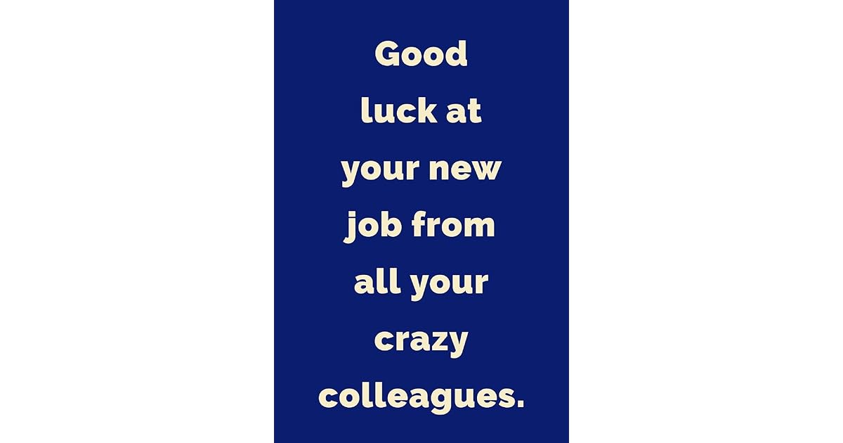 Good Luck At Your New Job From All Your Crazy Colleagues Lined good-luck-at-your-new-job-from-all-your-crazy-colleagues-lined