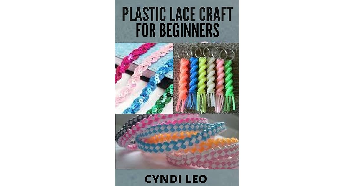 PLASTIC LACE CRAFTS FOR BEGINNERS : An Expository Guide to Making ...
