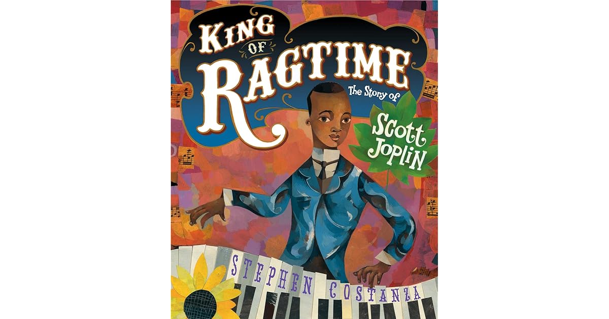 King of Ragtime: The Story of Scott Joplin by Stephen Costanza
