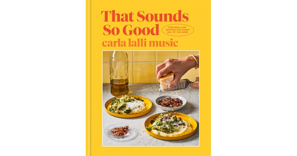 That Sounds So Good: 100 Real-Life Recipes for Every Day of the Week: A ...