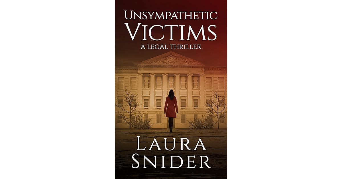 Unsympathetic Victims: A Legal Thriller by Laura Snider