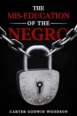 The Miseducation of the Negro by Carter G. Woodson
