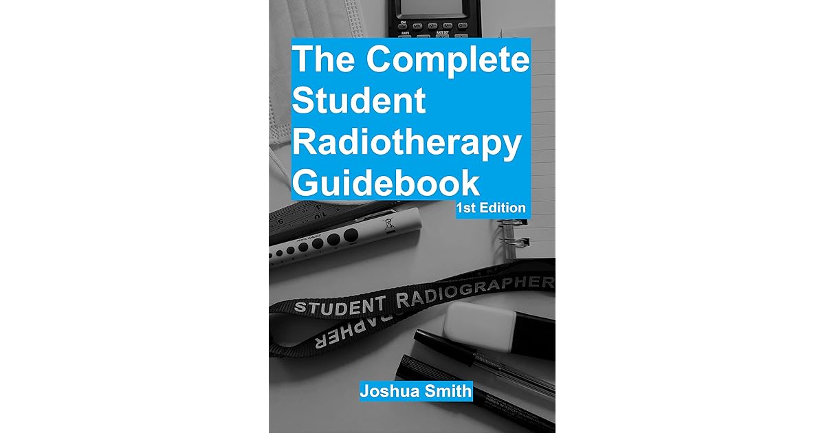The Complete Student Radiotherapy Guidebook: The Perfect Placement ...