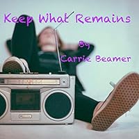 Keep What Remains by Carrie Beamer