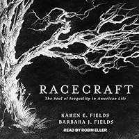 Racecraft: The Soul of Inequality in American Life by Karen E. Fields