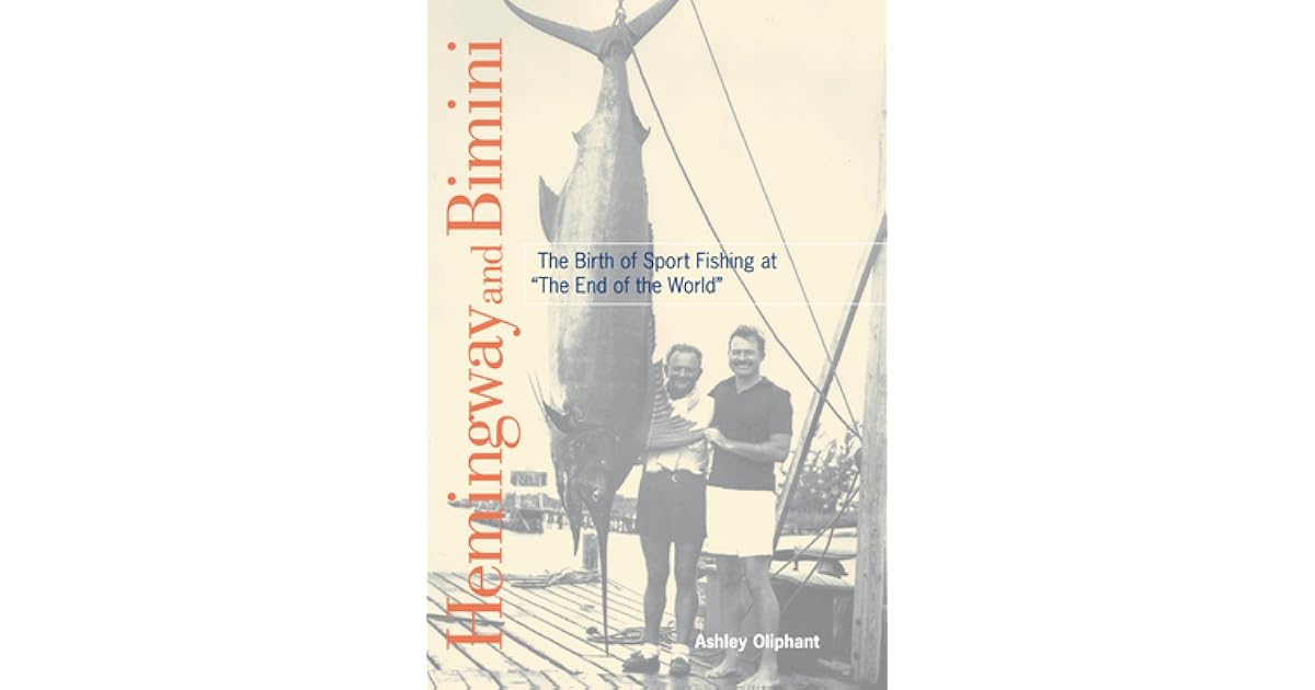 Hemingway and Bimini: The Birth of Sport Fishing at "the End of the ...