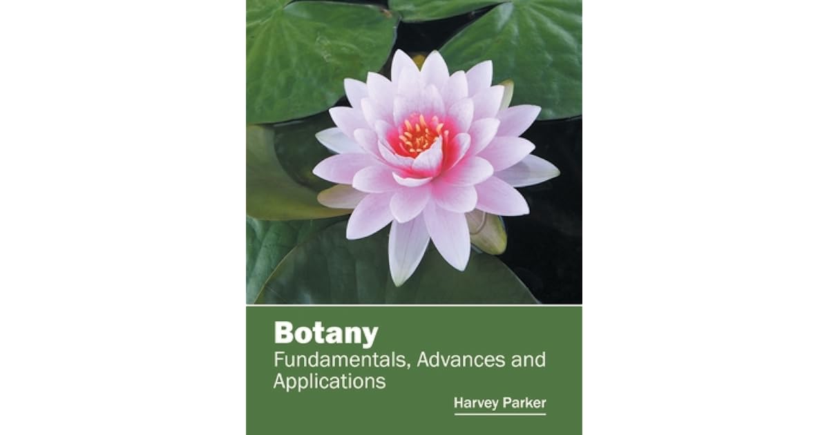 Botany: Fundamentals, Advances and Applications by Harvey Parker