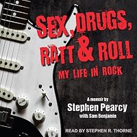 Sex, Drugs, Ratt & Roll: My Life in Rock by Stephen Pearcy