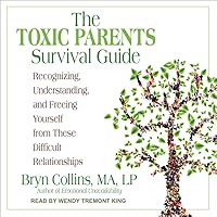 The Toxic Parents Survival Guide: Recognizing, Understanding, and ...