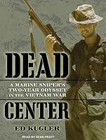 Dead Center: A Marine Sniper's Two-Year Odyssey in the Vietnam War by ...