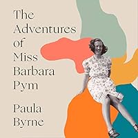 The Adventures of Miss Barbara Pym by Paula Byrne