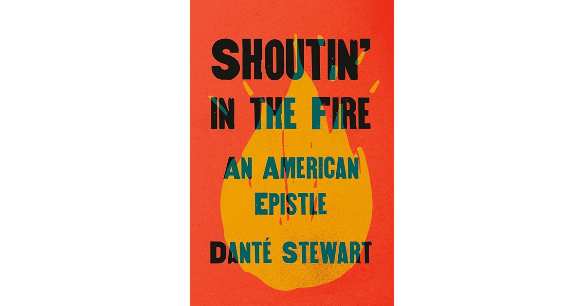 Shoutin' in the Fire: An American Epistle by Danté Stewart
