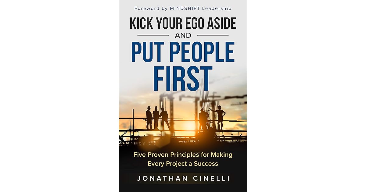 Kick Your Ego Aside and Put People First: Five Proven Principles for ...