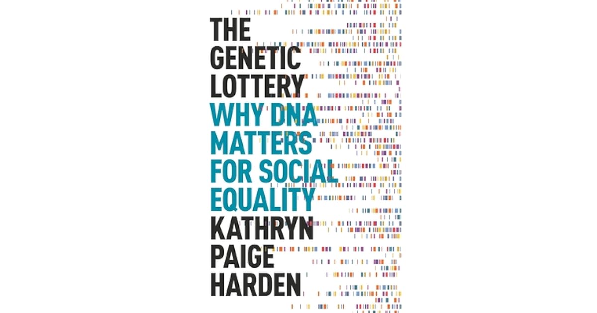 The Genetic Lottery: Why DNA Matters for Social Equality by Kathryn ...
