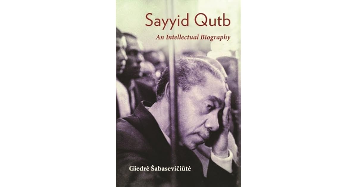 Sayyid Qutb: An Intellectual Biography by Giedrė Šabasevičiūtė