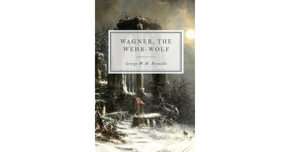 Wagner, the Wehr-Wolf by George W M Reynolds