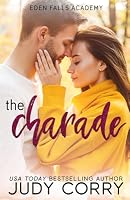 The Charade (Eden Falls Academy #1) by Judy Corry