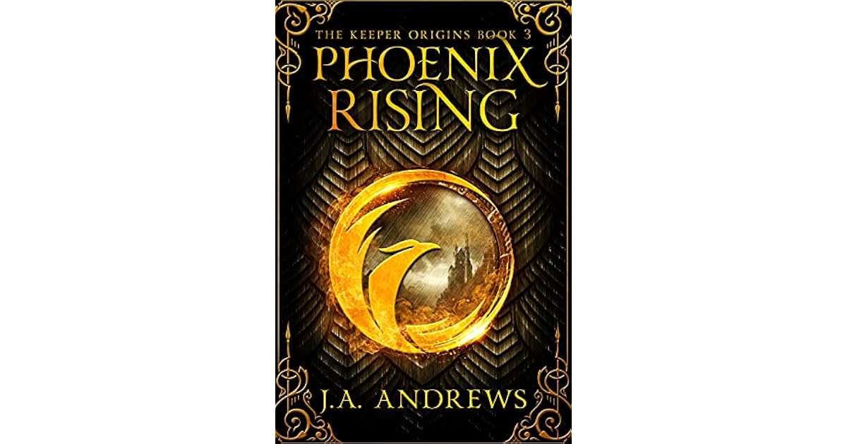 Phoenix Rising (The Keeper Origins, #3) by J.A. Andrews