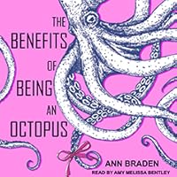 The Benefits of Being an Octopus by Ann Braden
