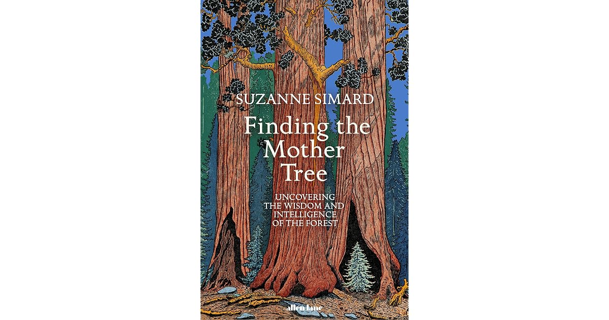 Finding the Mother Tree: Uncovering the Wisdom and Intelligence of the ...