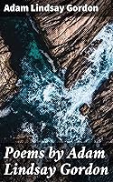 Poems by Adam Lindsay Gordon by Adam Lindsay Gordon