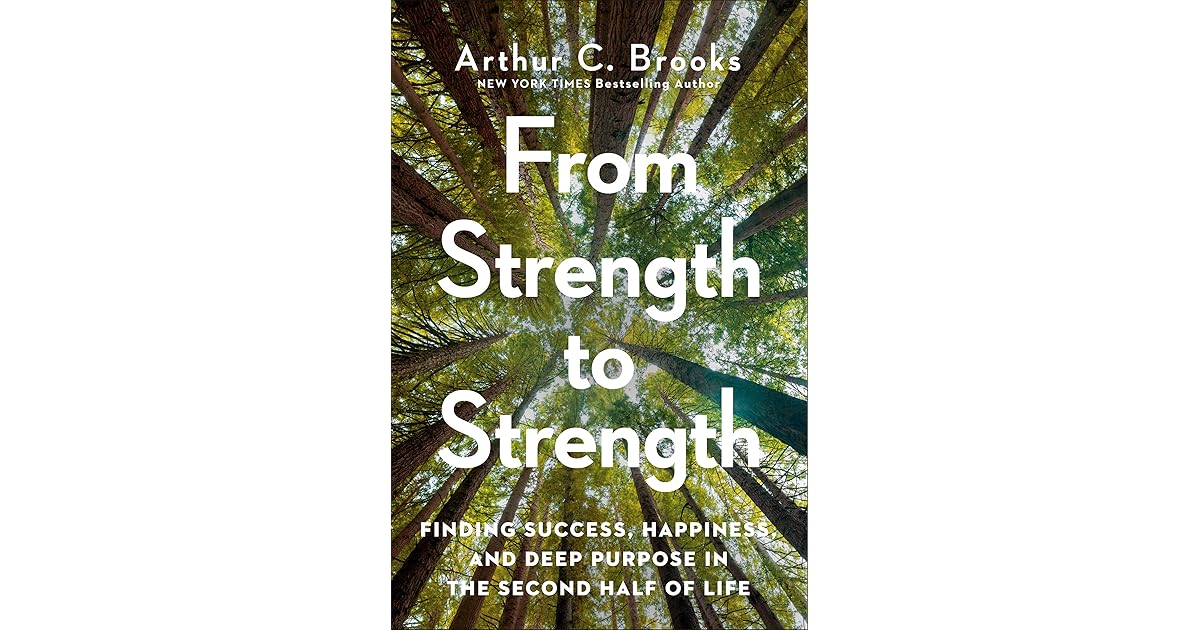 From Strength to Strength: Finding Success, Happiness, and Deep Purpose ...