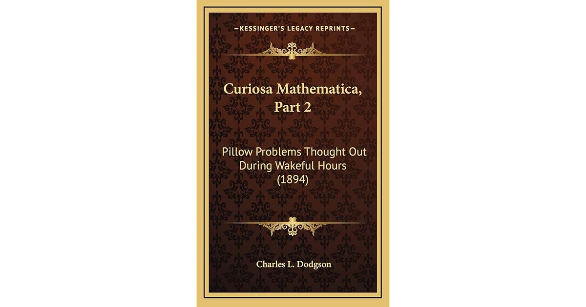 Curiosa Mathematica, Part 2: Pillow Problems Thought Out During Wakeful ...