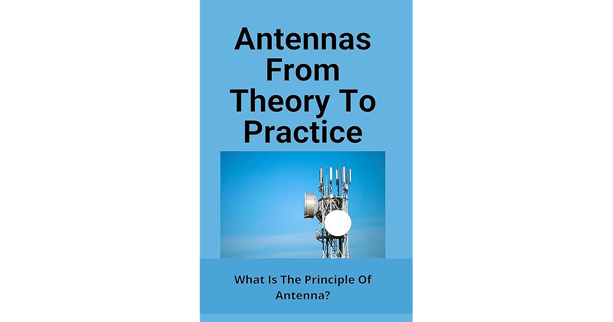 Antennas From Theory To Practice: What Is The Principle Of Antenna ...