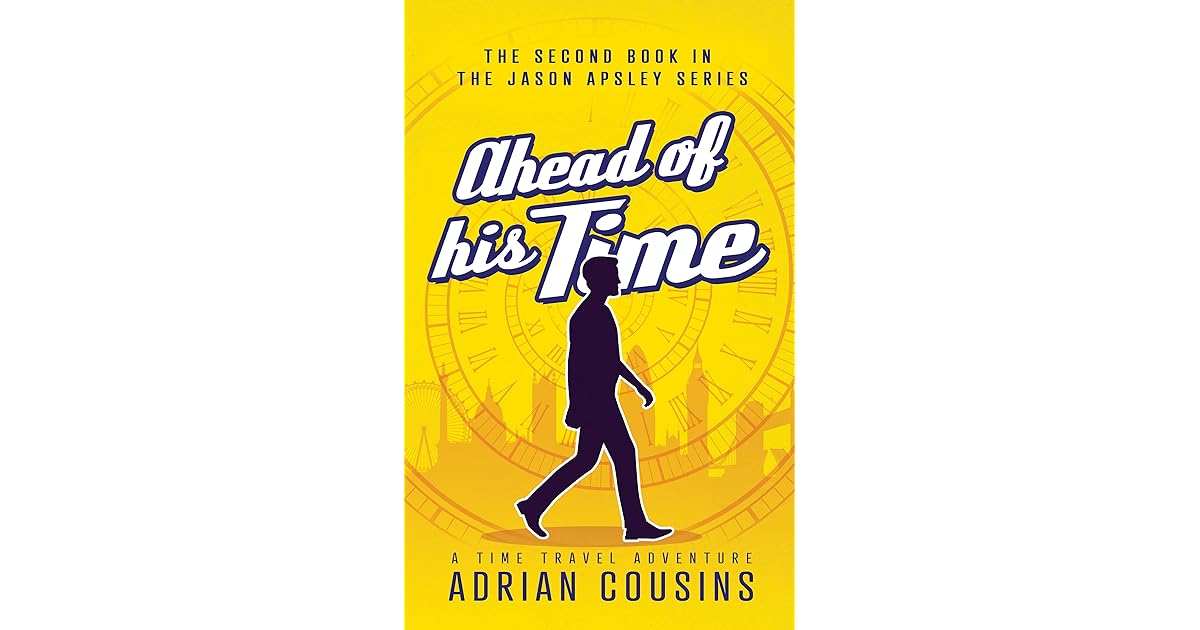 Ahead of his Time: A Time Travel Adventure by Adrian Cousins