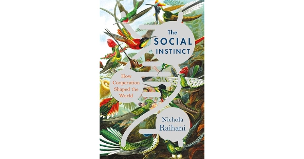 The Social Instinct: How Cooperation Shaped the World by Nichola Raihani