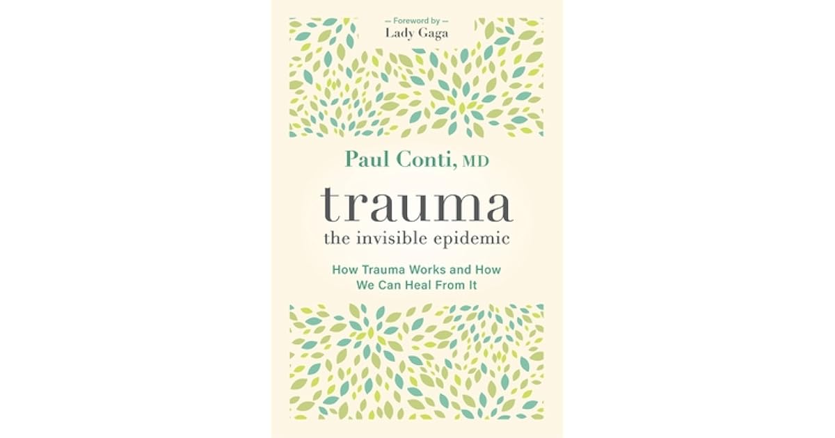 Trauma: The Invisible Epidemic: How Trauma Works and How We Can Heal ...