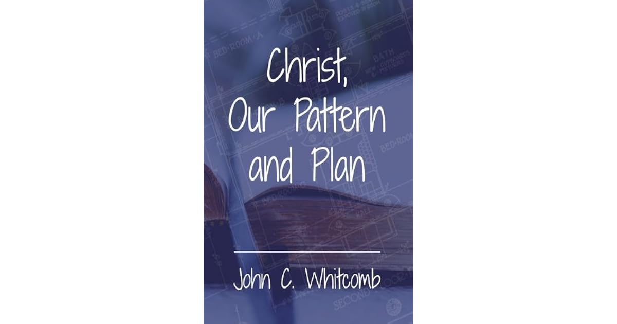 Christ, Our Pattern and Plan by John C. Whitcomb