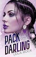 Pack Darling: Part One (Pack Darling, #1) by Lola Rock