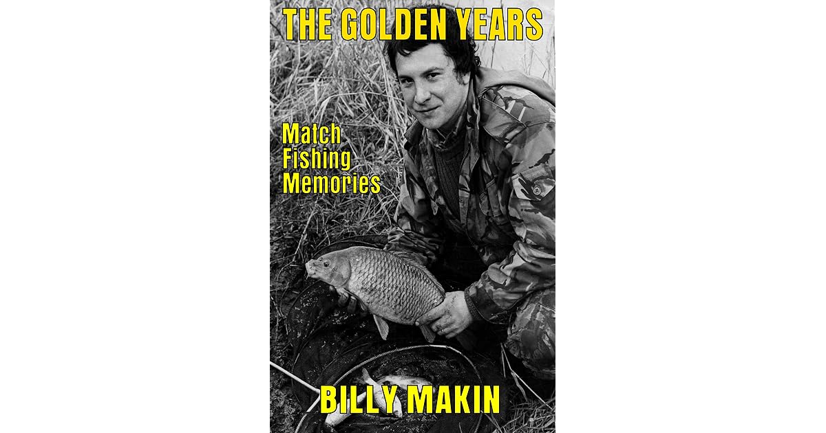 THE GOLDEN YEARS: Match Fishing Memories by Billy Makin