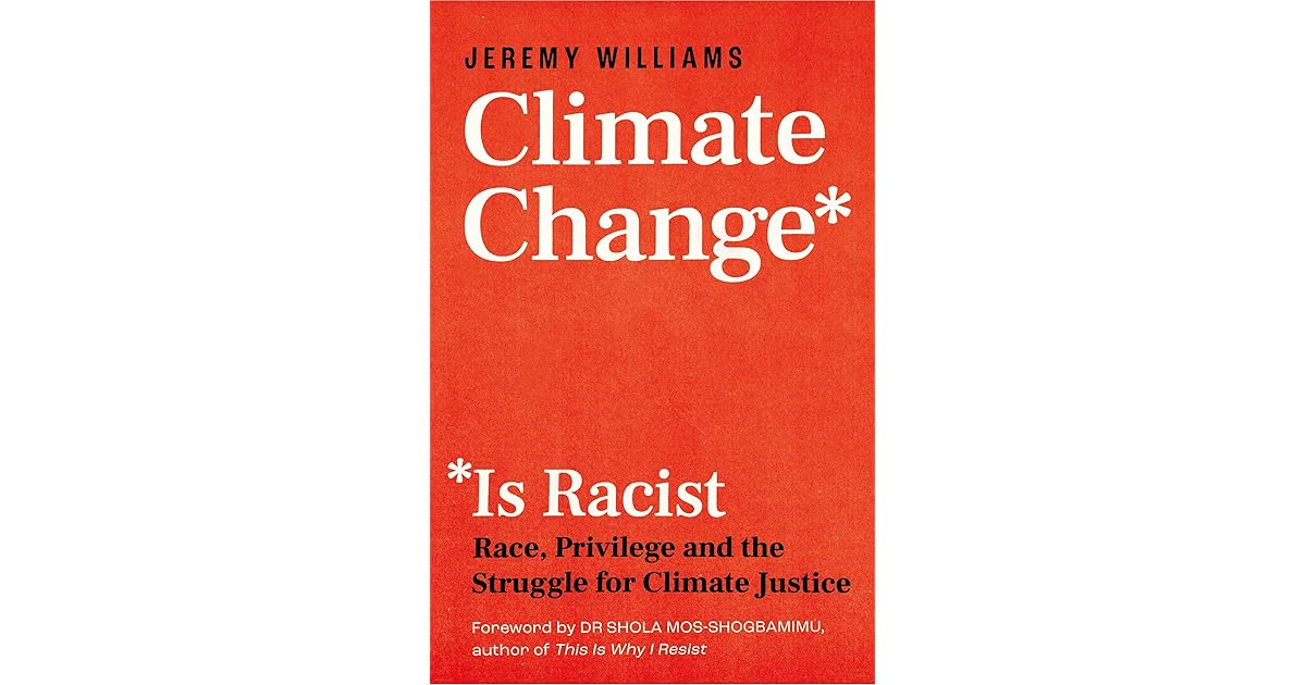 Climate Change Is Racist: Race, Privilege and the Struggle for Climate ...
