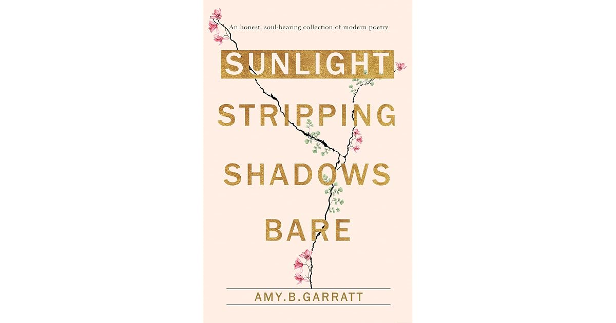 Sunlight Stripping Shadows Bare by Amy B.Garratt