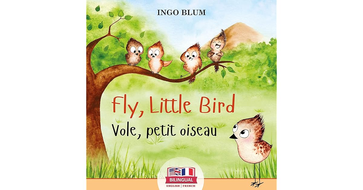 Fly, Little Bird! - Vole, petit oiseau!: Bilingual Children's Picture ...