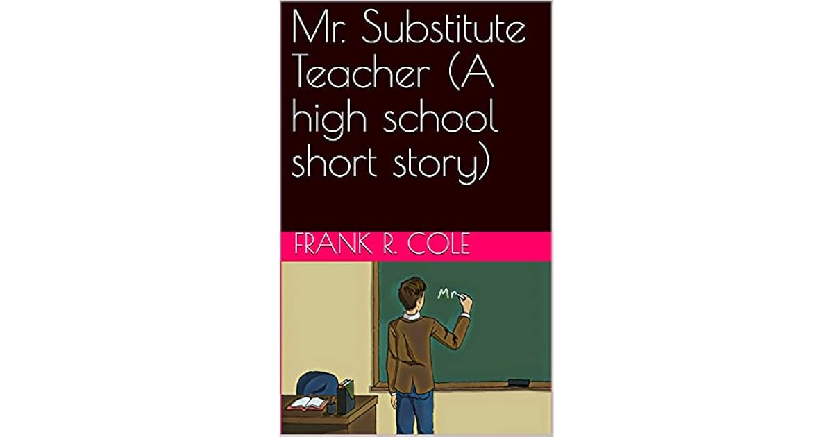 Mr. Substitute Teacher by Frank R. Cole