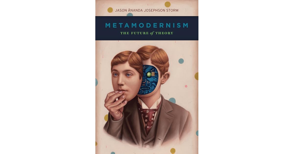 Metamodernism: The Future of Theory by Jason Ānanda Josephson Storm