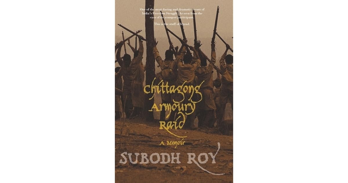 Chittagong Armoury Raid by Subodh Roy